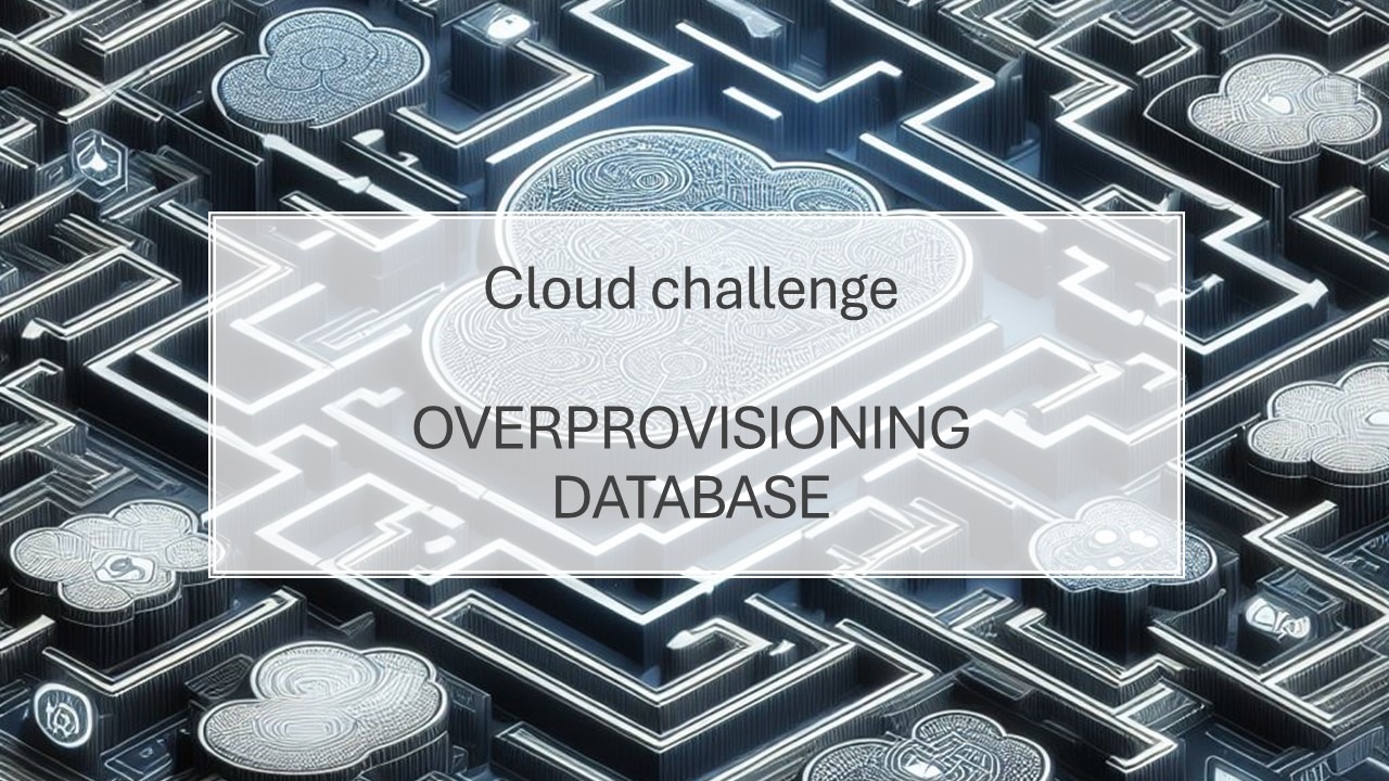 Cloud Challenges –overprovisioning database - CyNe.pl Cloud Challenges –overprovisioning database - CyNe.pl